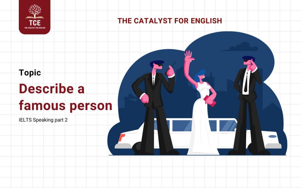 Describe a famous person - IELTS Speaking part 2,3 | The Catalyst for ...