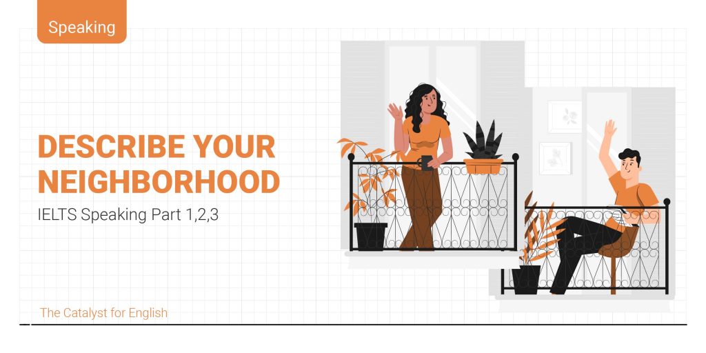 Describe your neighborhood - IELTS Speaking Part 1,2,3 | The Catalyst ...