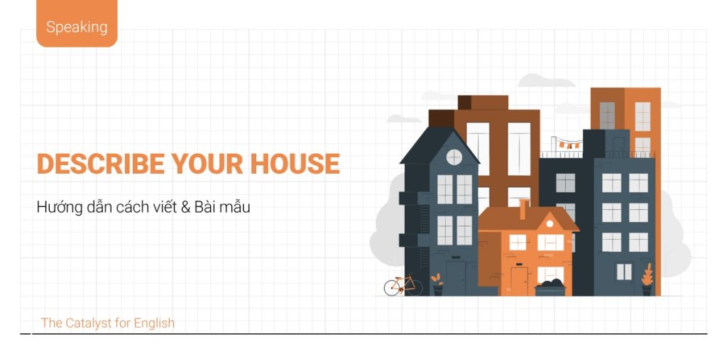 Bài mẫu Describe your house - IELTS Speaking part 1, 2,3 | The Catalyst ...