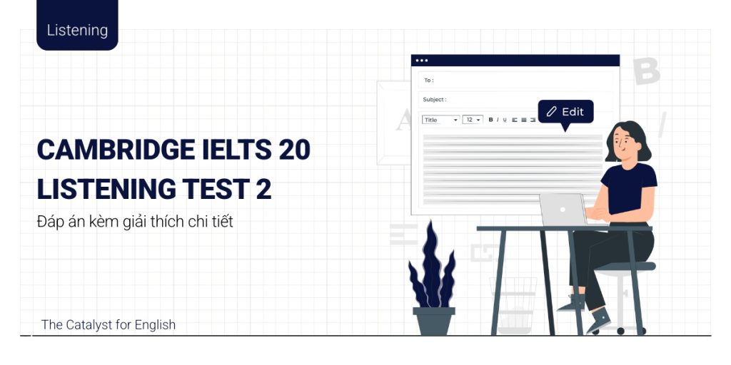 Giải đề Cambridge IELTS 20 – Listening – Test 2 | The Catalyst for English